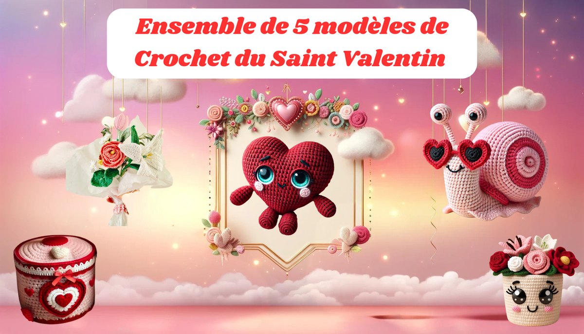Ensemble de 5 Modèles de Crochet Spécial Saint-Valentin – Sophiecrochet